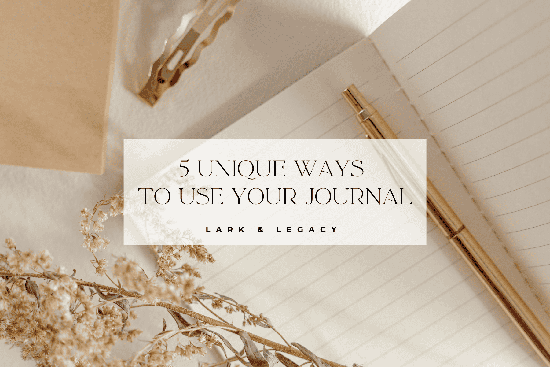 5 Unique Ways to Use Your Journal (Beyond Just Writing!) – Lark & Legacy